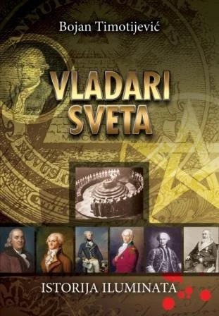 VLADARI SVETA - ISTORIJA ILUMINATA - Bojan Timotijević