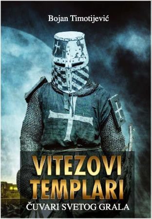 VITEZOVI TEMPLARI - čuvari svetog grala - Bojan Timotijević