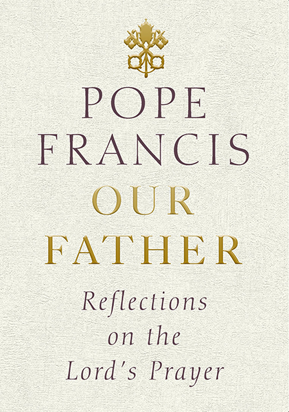 Our Father: Reflections on the Lord’s Prayer