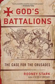 God’s Battalions: The Case for the Crusades
