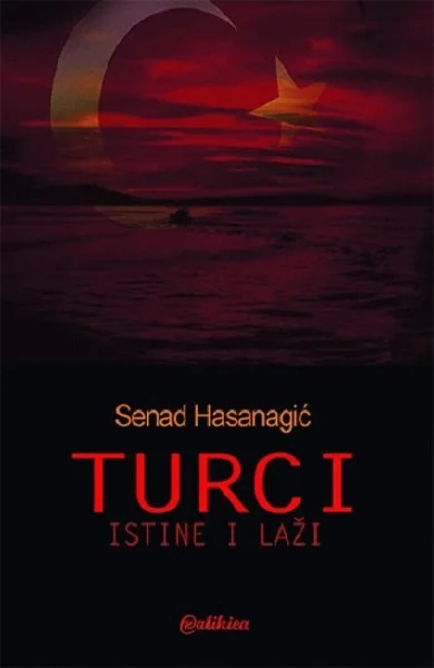 Senad Hasanagić – Turci: Istine i laži