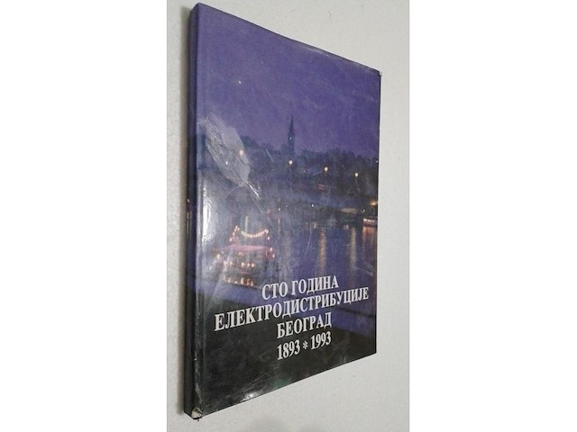 STO GODINA ELEKTRODISTRIBUCIJE BEOGRAD 1893-1993