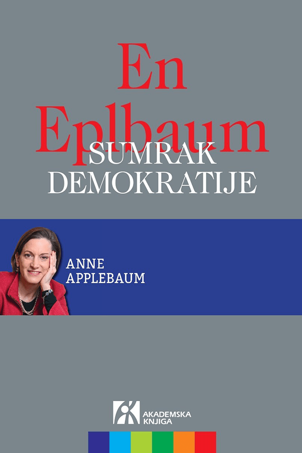 SUMRAK DEMOKRATIJE. Sirenski zov autoritarizma