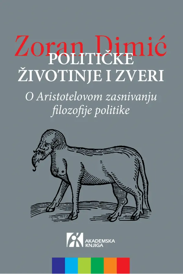 POLITIČKE ŽIVOTINJE I ZVERI. O Aristotelovom zasnivanju filozofije politike