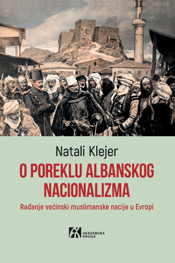 O POREKLU ALBANSKOG NACIONALIZMA. Rađanje većinski muslimanske nacije u Evropi