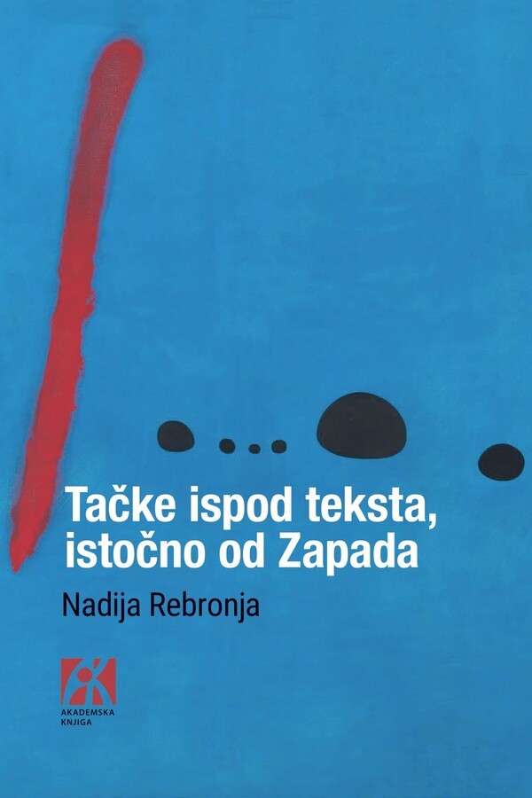 TAČKE ISPOD TEKSTA, ISTOČNO OD ZAPADA. Prilozi južnoslovenskoј komparatistici i interkulturalnom čitanju