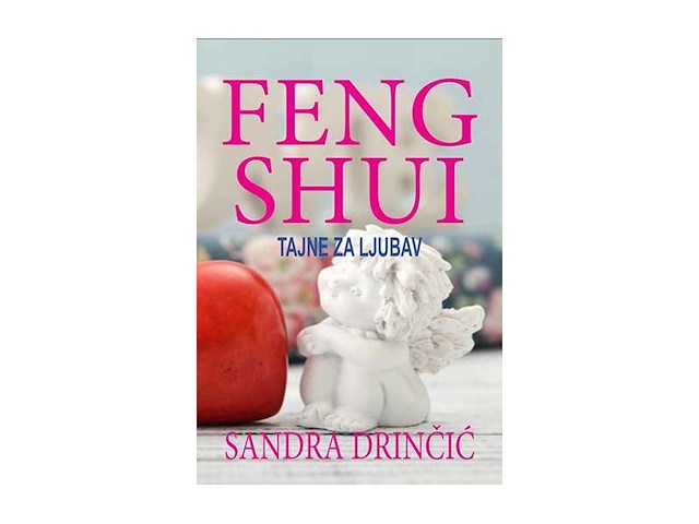 Feng shui - tajne za ljubav - Sandra Drinčić