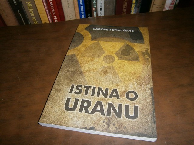 Radomir Kovacevic - Istina o uranu (KAO NOVA)
