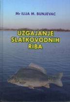 Uzgajanje slatkovodnih riba - Ilija M. Bunjevac