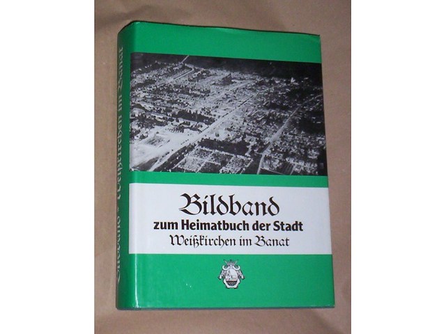 Bildband zum Heimatbuch der Stadt Weisskirchen im Banat