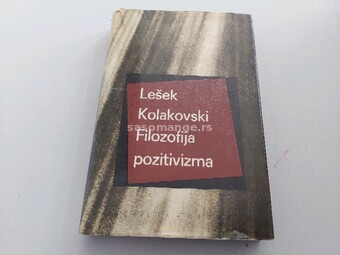 Filozofija pozitivizma Lešek Kolakovski, Prosveta Beograd