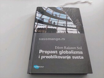 Propast globalizma i preoblikovanje sveta Džon Ralston Sol