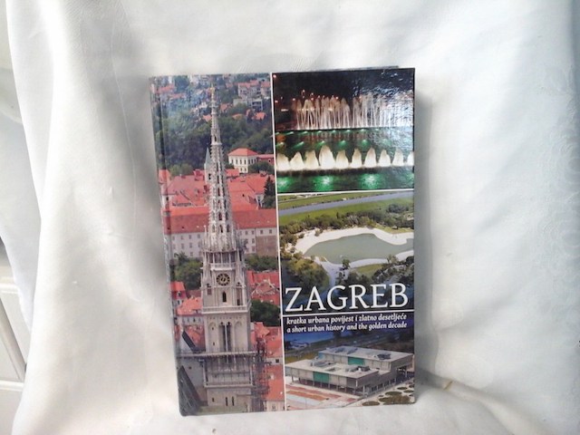 Zagreb kratka urbana povijest i zlatno desetljeće