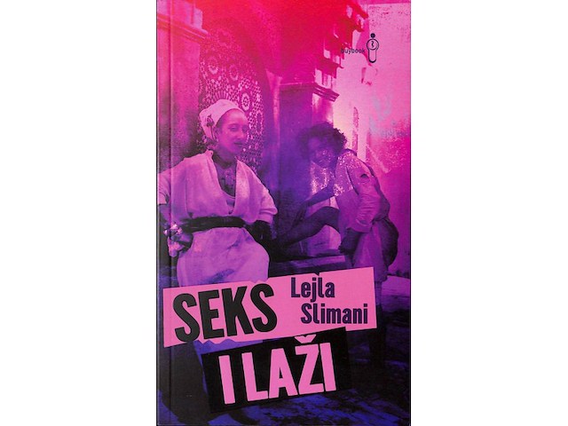 Lejla Slimani - SEKS I LAŽI (Seksualni život u Maroku)