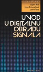 Uvod u Digitalnu Obradu Signala Od Ljiljana Milić, Jelena Ćertić, Zoran Dobrosavljević