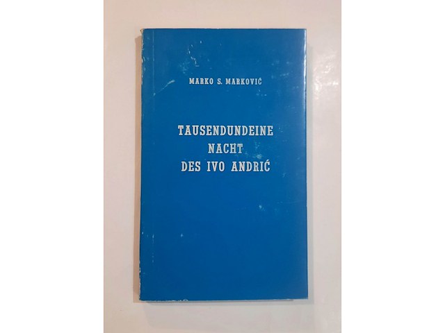 Marko S. Markovic - Tausendundeine Nacht des Ivo Andric