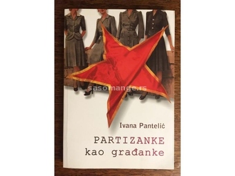 Ivana Pantelić - Partizanke kao građanke