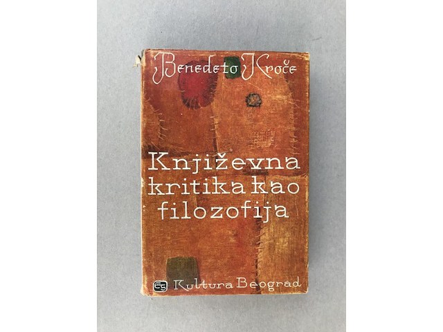 Knjizevna kritika kao filozofija - Benedeto Kroce