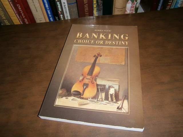 Borka Vucic - Banking Choice or Destiny (posveta autora