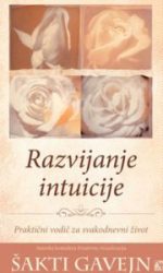 Razvijanje Intuicije – Praktični Vodič Za Svakodnevni Život Od Šakti Gavejn