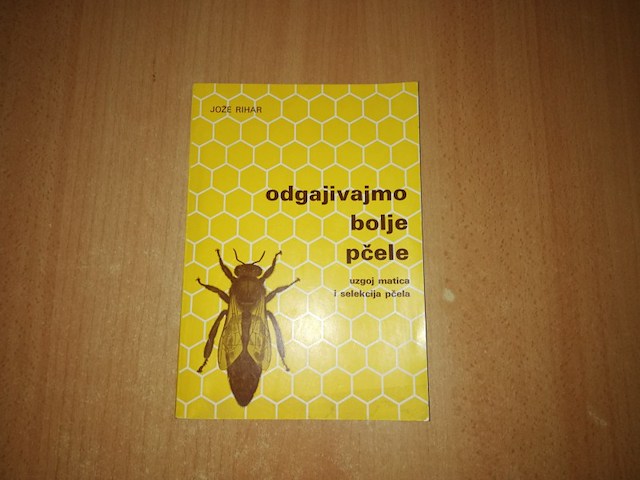 Jože Rihar - Odgajivajmo bolje pčele