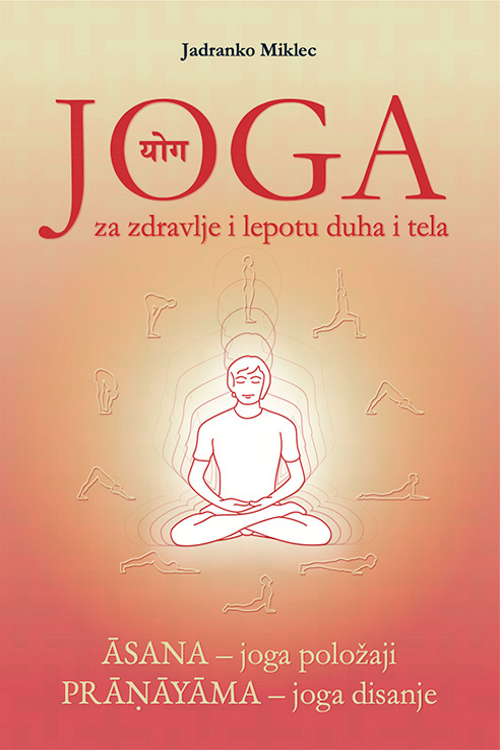 JOGA ZA ZDRAVLJE I LEPOTU DUHA I TELA – ASANA – joga položaji i PRANAYAMA – joga disanje