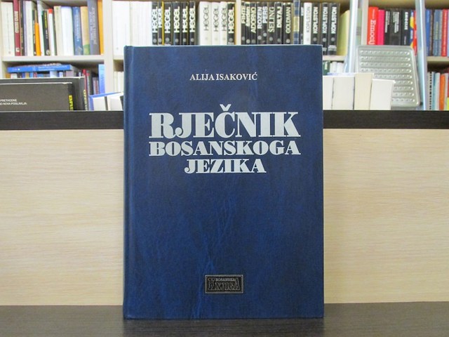 RJEČNIK BOSANSKOGA JEZIKA - Alija Isaković