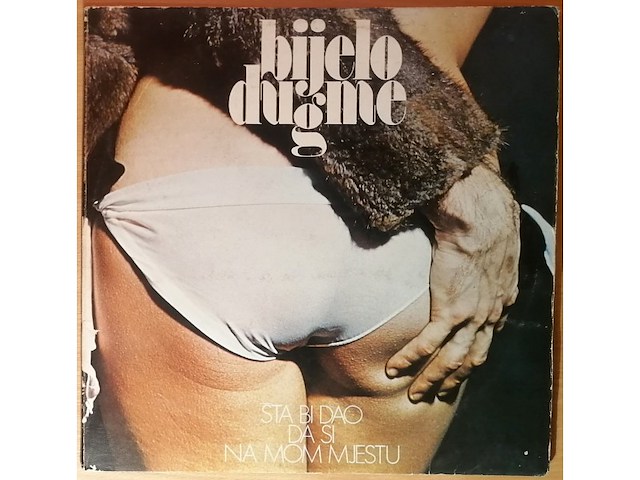 LP BIJELO DUGME - Šta bi dao da si na mom (1977) G/VG+