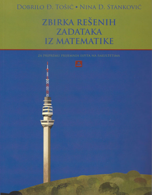 Zbirka rešenih zadataka iz matematike za polaganje prijemnog ispita