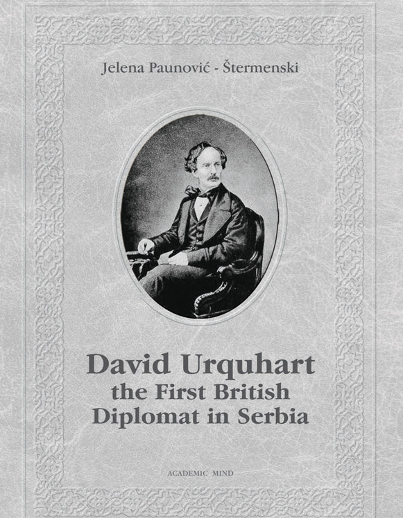 DAVID URQUHART THE FIRST BRITISH DIPLOMAT IN SERBIA