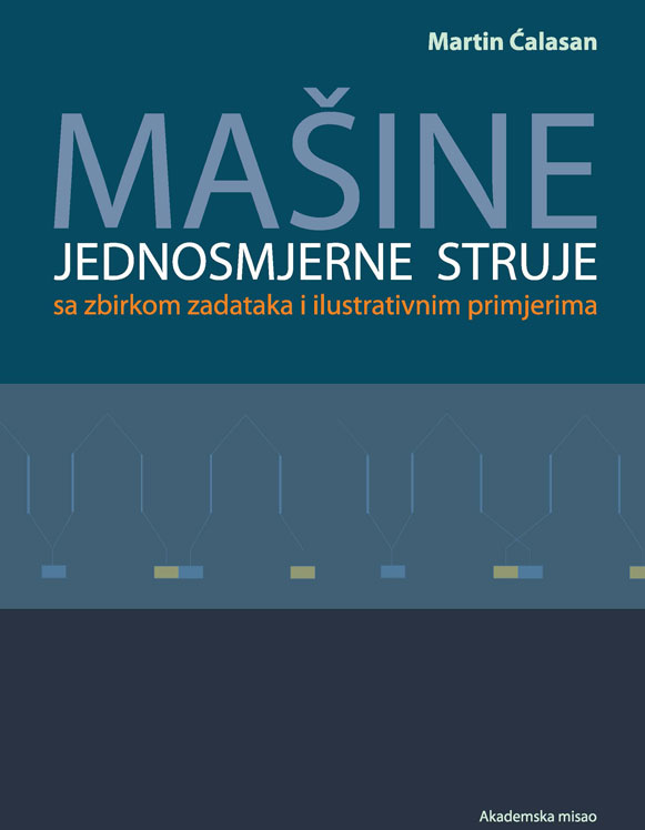 MAŠINE JEDNOSMJERNE STRUJE sa zbirkom zadataka i ilustrativnim primjerima