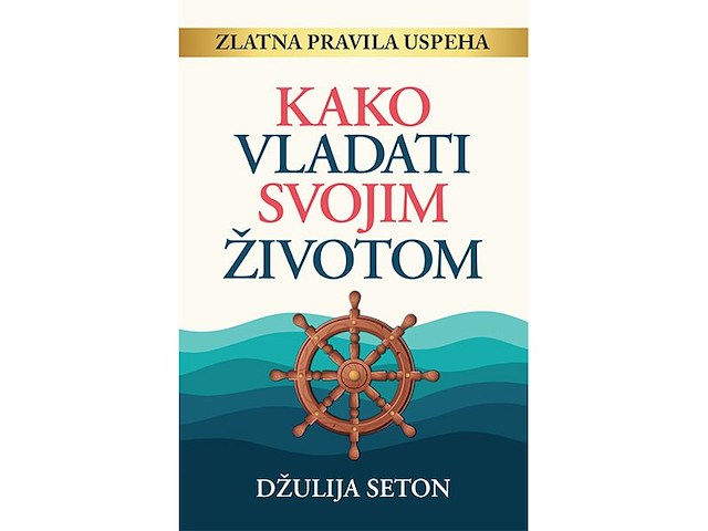 Kako vladati svojim životom - Džulija Seton