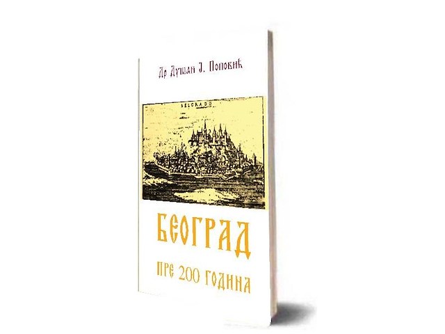 Beograd pre 200 godina - Dušan J. Popović