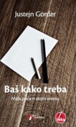 Baš Kako Treba – Mala Priča O Skoro Svemu Od Justejn Gorder