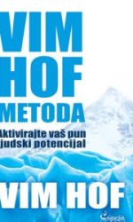 Vim Hof Metoda: Aktivirajte Vaš Pun Ljudski Potencijal Od Vim Hof