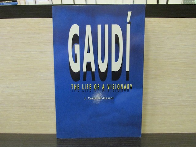 GAUDI: THE LIFE OF A VISIONARY - J. Castellar-Gassol