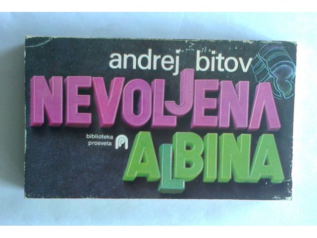 ANDREJ BITOV - Nevoljena Albina (roman)