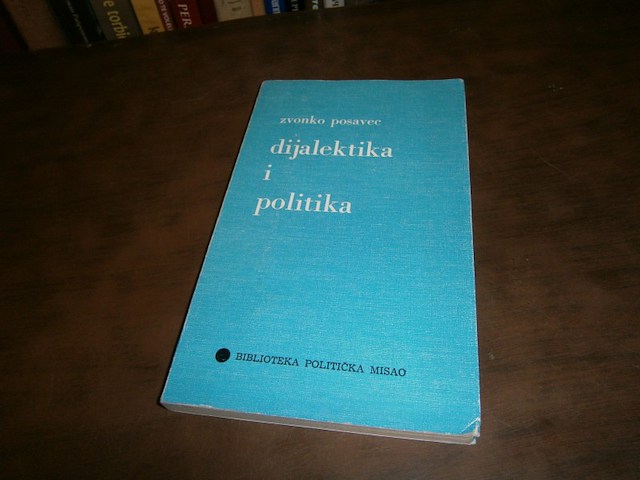 Zvonko Posavec - Dijalektika i politika