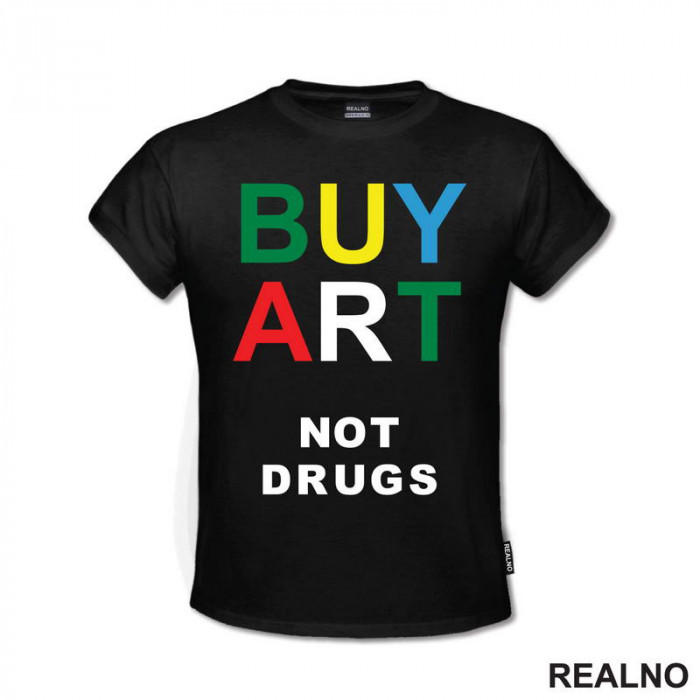 BUY ART NOT DRUGS - ART - MAJICA