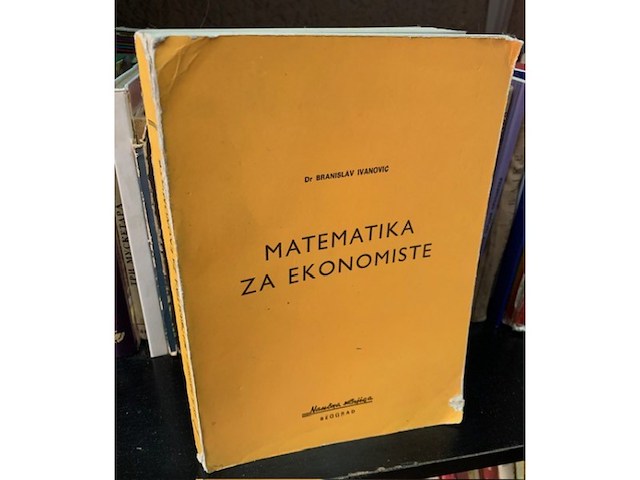 MATEMATIKA ZA EKONOMISTE -  Branislav Ivanović