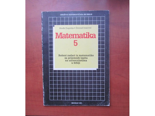 MATEMATIKA 5 - rešeni zadaci sa prijemnih ispita