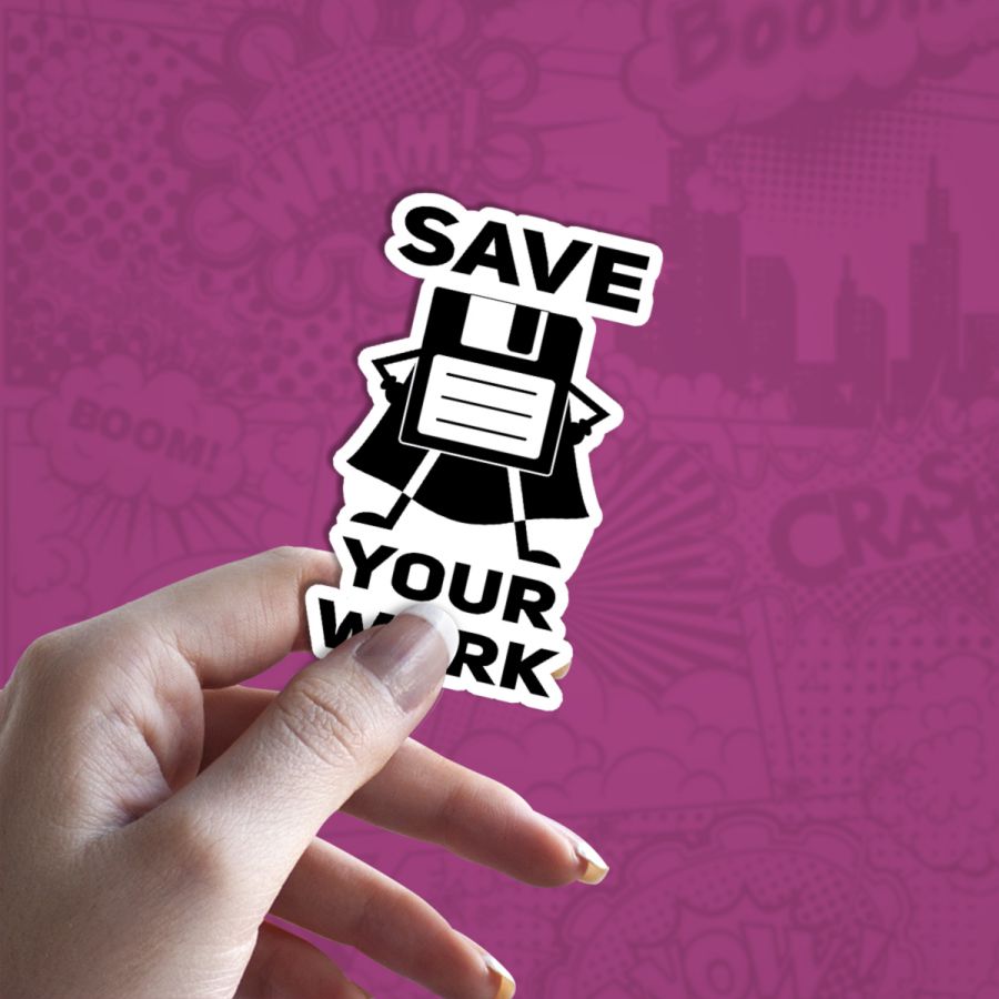 SAVE YOUR WORK STIKER