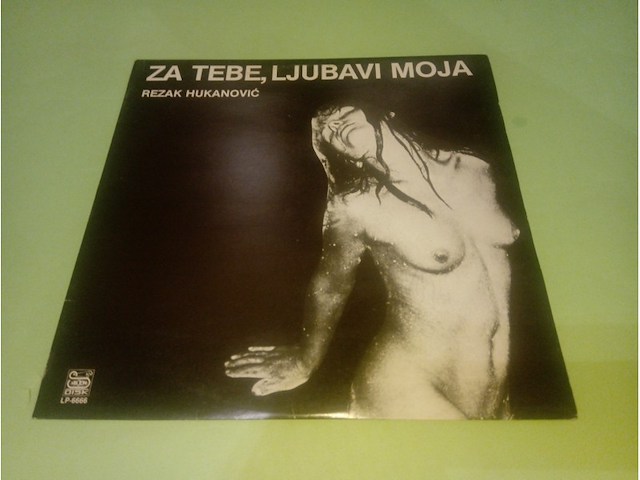 Rezak Hukanović - Za Tebe, Ljubavi Moja