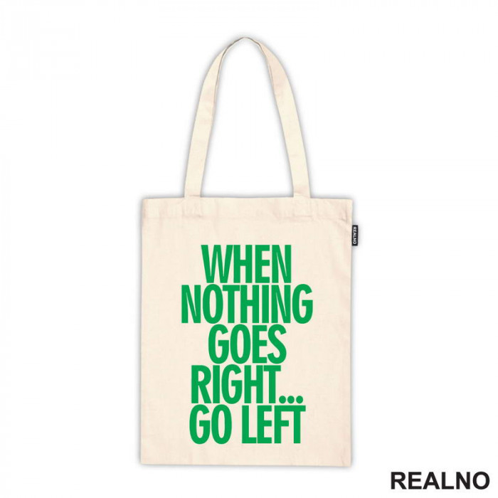 WHEN NOTHING GOES RIGHT... GO LEFT - GREEN - QUOTES - CEGER