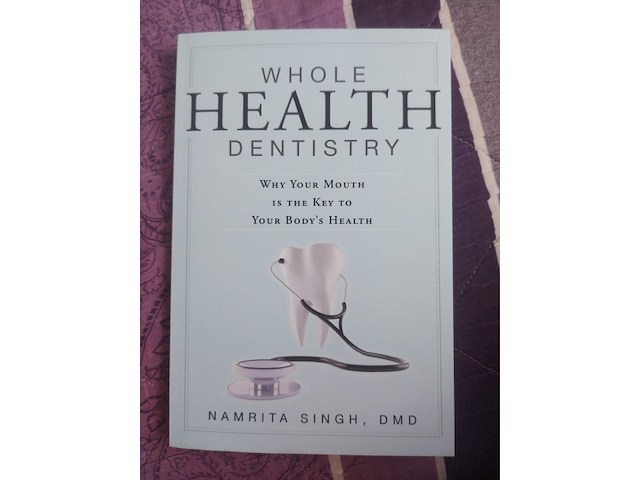 Whole Health Dentistry, Namrita Singh