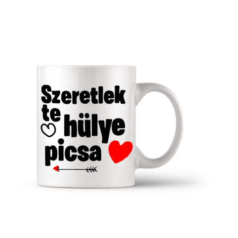 Szeretlek te hulye picsa - Bögre