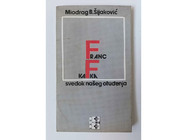 FRANC KAFKA Svedok našeg otuđenja - Miodrag Šijaković