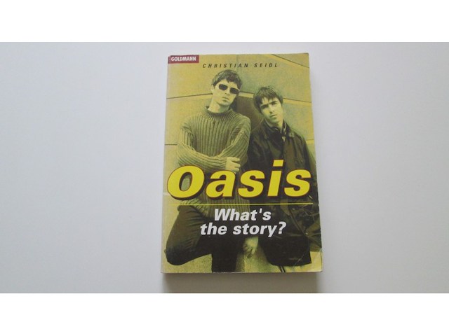 Oasis, What`s the story?