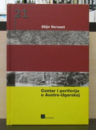 CENTAR I PERIFERIJA U AUSTRO-UGARSKOJ – STIJN VERVAET