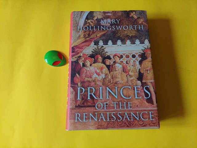 PRINCES OF THE RENAISSANCE - MARY HOLLINGSWORTH